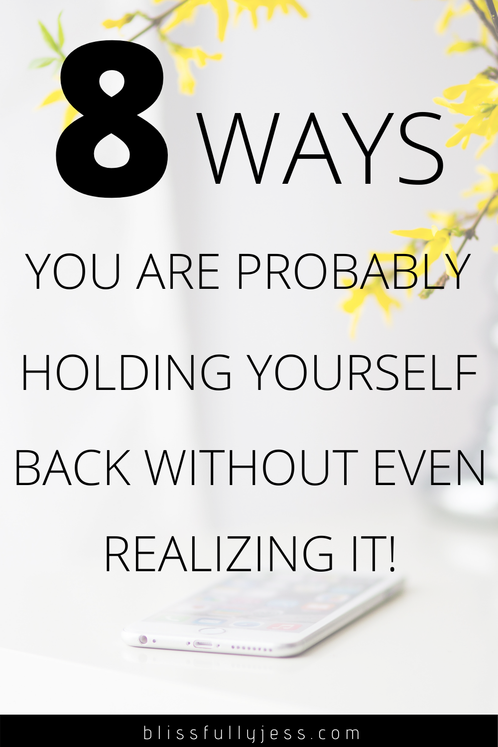 8 ways you are probably holding yourself back without even realizing it ...